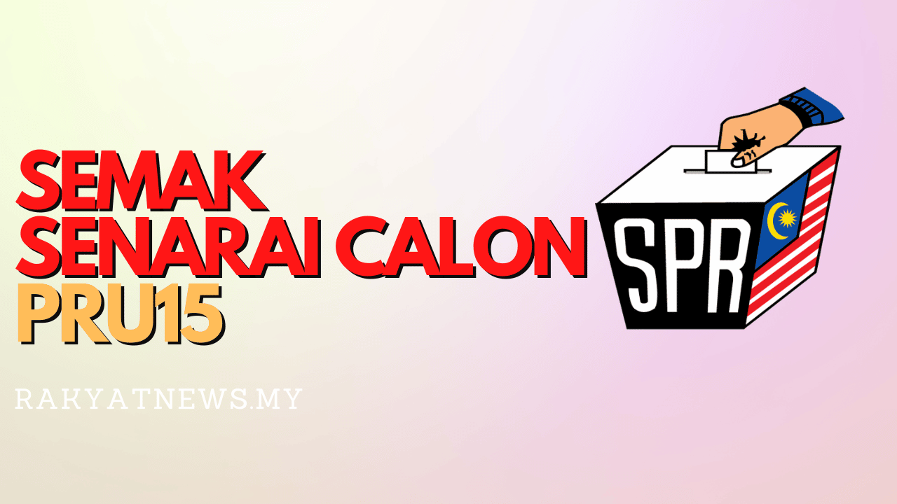 Semak Senarai Calon PRU 15 Semua Negeri (Pilihan Raya 2022) - Info rakyat